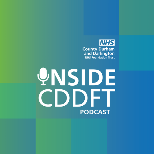 Podcast - Inside CDDFT :: County Durham and Darlington NHS Foundation Trust